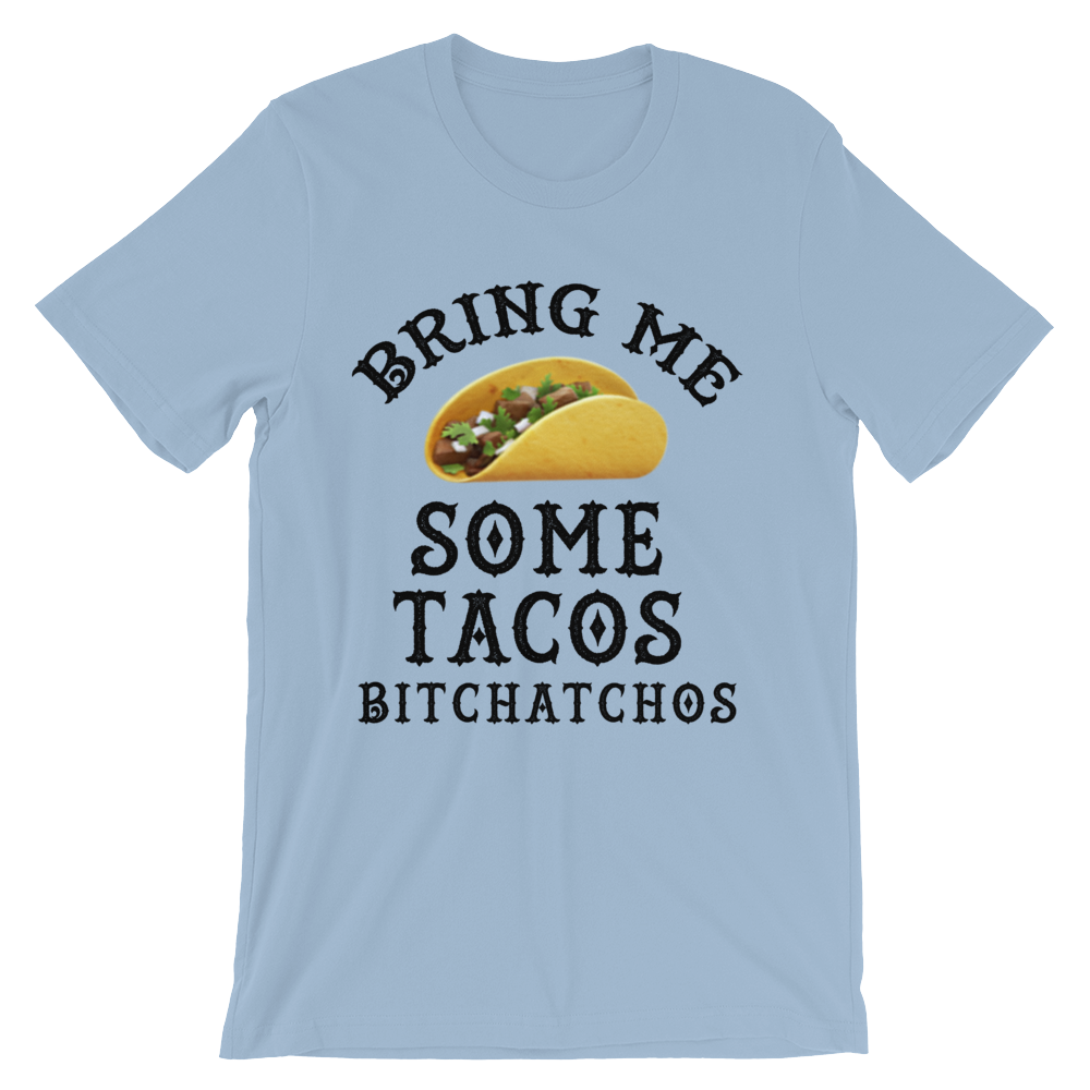 Bring Me Some Tacos, Bitchatchos - TShirt – Bring Me Tacos